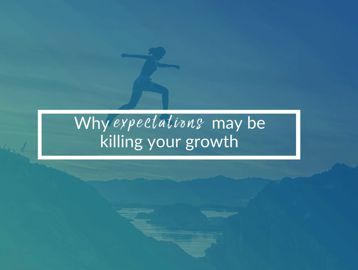Why Expectations May Be Killing Your Growth